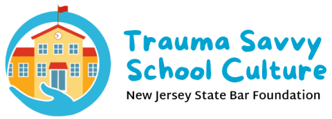 Trauma Savvy School Culture - New Jersey State Bar Foundation
